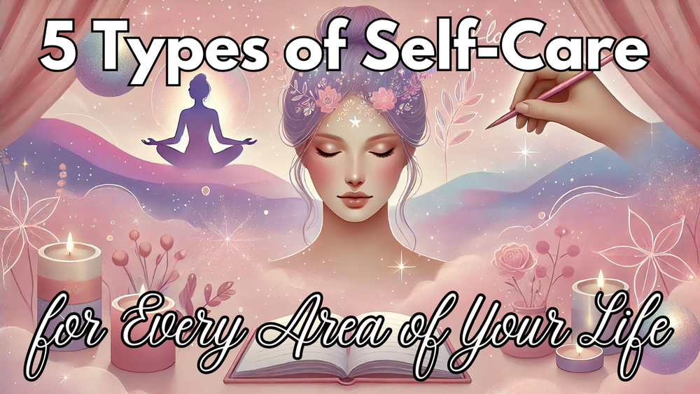 5 Types of Self-Care for Every Area of Your Life – Meraki Daydream