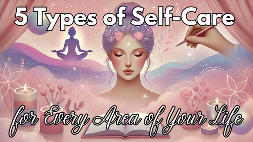 5 Types of Self-Care for Every Area of Your Life – Meraki Daydream