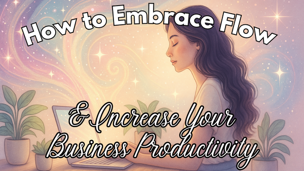 7 Ways to Embrace Flow and Boost Business Productivity – Meraki Daydream